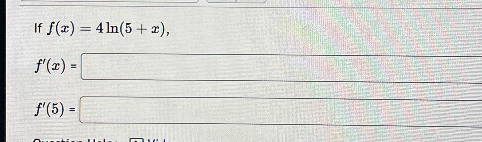 Solved If f(x)=4ln(5+x),f'(x)=f'(5)= | Chegg.com