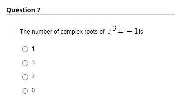 Solved The number of complex roots of z3=−1 is 1 3 2 0The | Chegg.com