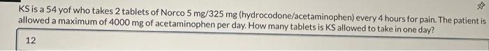 Solved KS is a 54 yof who takes 2 tablets of Norco 5 mg/325 | Chegg.com