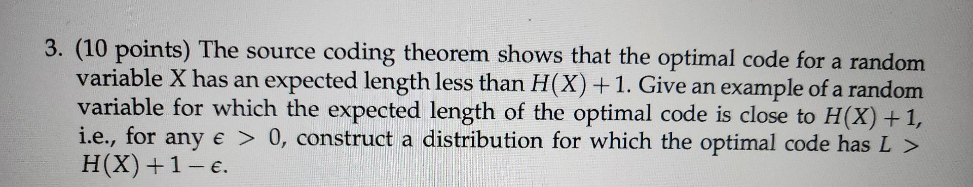 Solved 3. (10 points) The source coding theorem shows that | Chegg.com