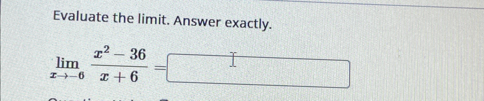 Solved Evaluate the limit. ﻿Answer exactly.limx→-6x2-36x+6= | Chegg.com