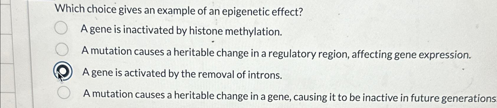 Solved Which choice gives an example of an epigenetic | Chegg.com