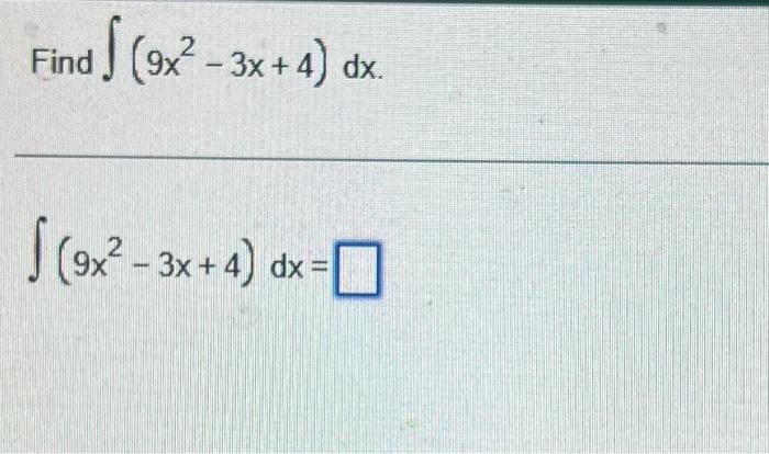 Solved Find ∫(9x2−3x+4)dx ∫(9x2−3x+4)dx= | Chegg.com
