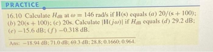 Solved PRACTICE 16.10 Calculate H&B at = 146 rad/s if H(s) | Chegg.com