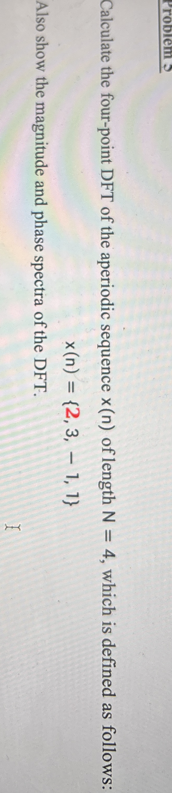 Solved Calculate the four-point DFT of the aperiodic | Chegg.com