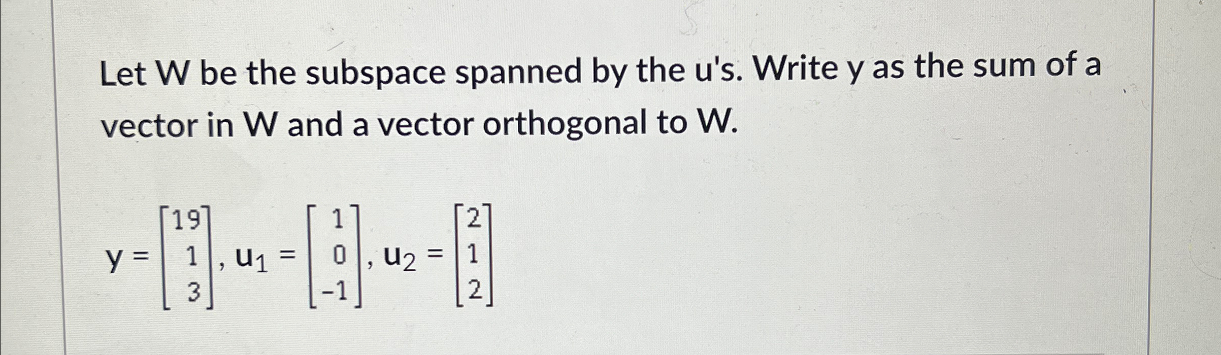 Solved Let W ﻿be the subspace spanned by the u's. ﻿Write y | Chegg.com