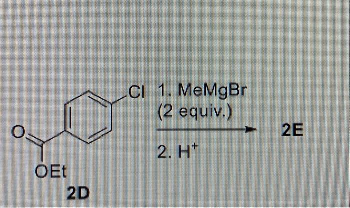 Solved CI 1. MeMgBr (2 equiv.) 2E 2. H+ OEt 2D | Chegg.com