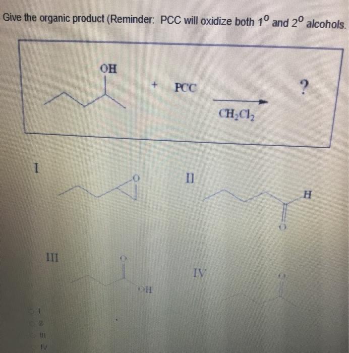 Solved Give the organic product (Reminder: PCC will oxidize | Chegg.com