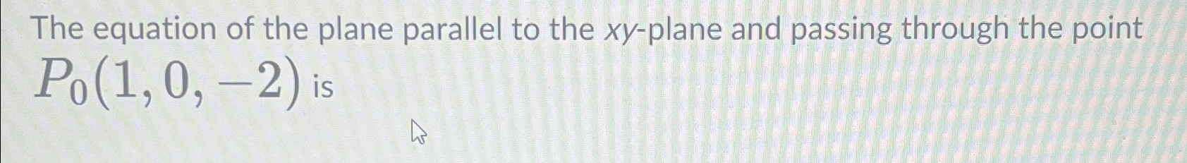 Solved The equation of the plane parallel to the xy-plane | Chegg.com