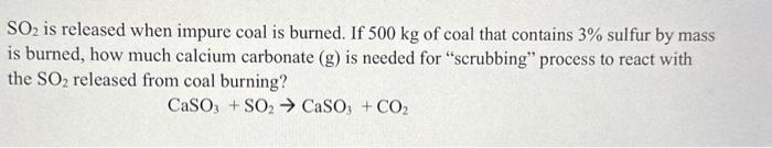 Solved SO2 is released when impure coal is burned. If 500 kg | Chegg.com