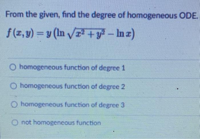 Solved From the given, find the degree of homogeneous ODE. | Chegg.com