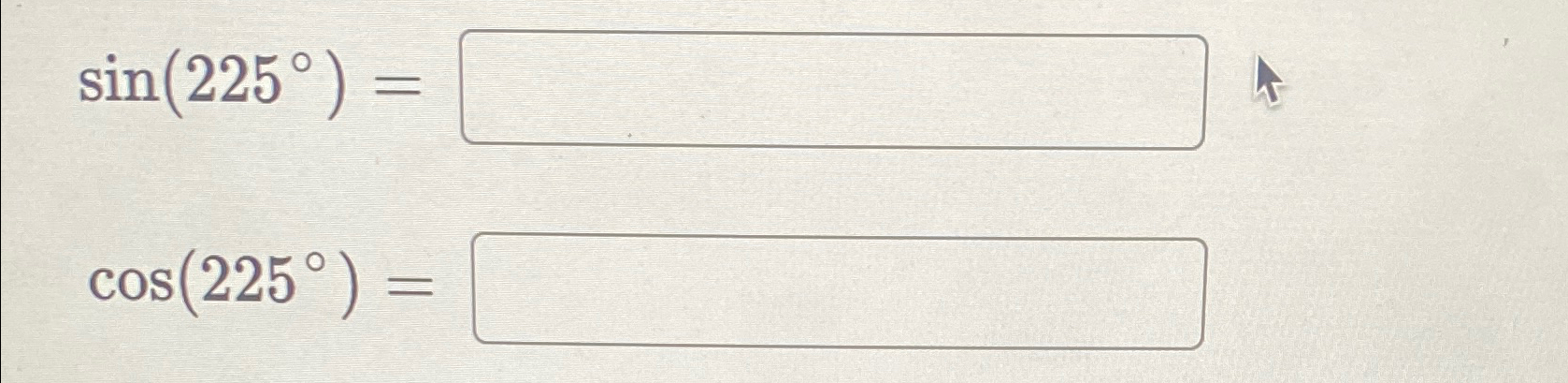 Solved sin(225°)=cos(225°)= | Chegg.com