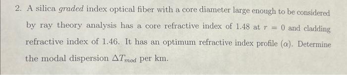 Solved 2. A silica graded index optical fiber with a core | Chegg.com