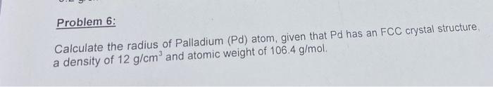 Solved Problem 6: Calculate the radius of Palladium (Pd) | Chegg.com