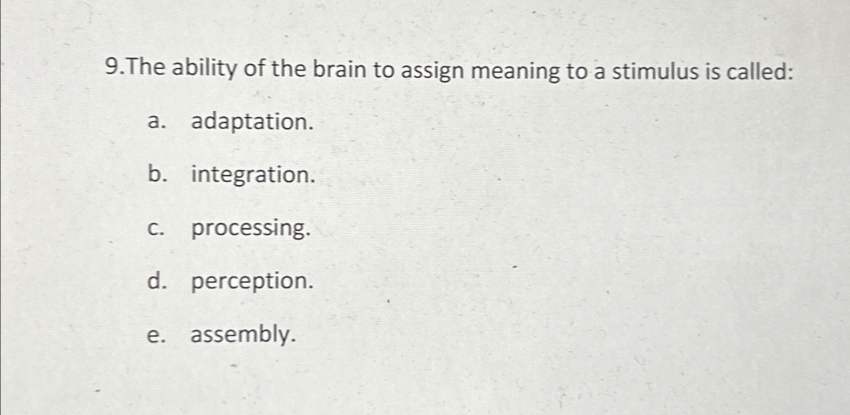 Solved 9.The ability of the brain to assign meaning to a | Chegg.com