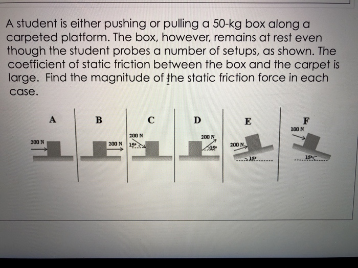 Solved A student is either pushing or pulling a 50-kg box | Chegg.com