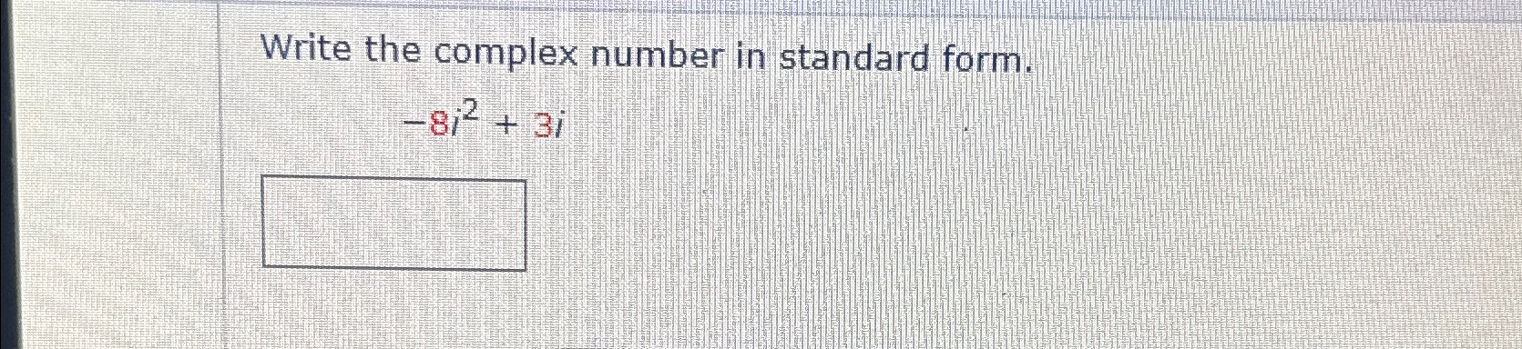 Solved Write the complex number in standard form.-8i2+3i | Chegg.com