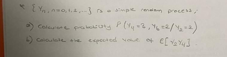 {Yn,n=0,1,2,…} is o simple candom process; a) | Chegg.com
