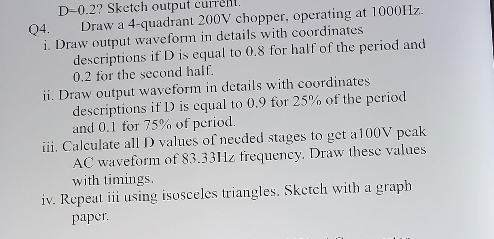 Q4. Draw a 4-quadrant 200 V chopper, operating at | Chegg.com