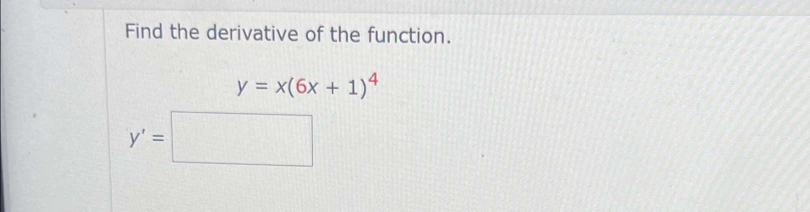 Solved Find the derivative of the function.y=x(6x+1)4y'= | Chegg.com