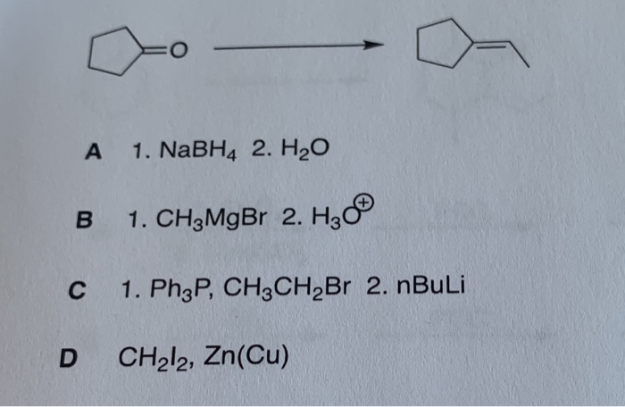 Solved A 1. NaBH4 2. H2O B 1. CH3MgBr 2. H30% C 1. Ph3P, | Chegg.com