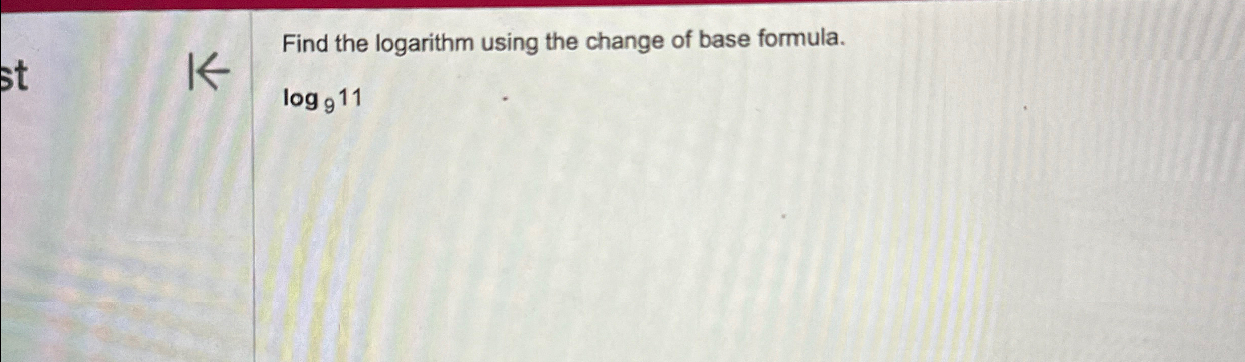 Solved Find the logarithm using the change of base | Chegg.com