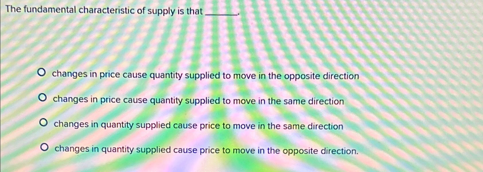 Solved The fundamental characteristic of supply is | Chegg.com