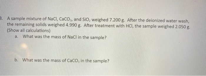 Solved 3. A sample mixture of NaCl, CaCO3, and SiO, weighed | Chegg.com