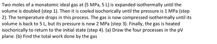 Solved Two moles of a monatomic ideal gas at (5 MPa, 5 L) is | Chegg.com
