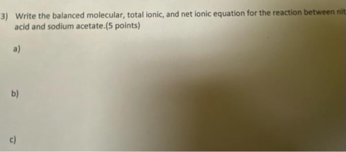 Solved 3) Write the balanced molecular, total ionic, and net | Chegg.com