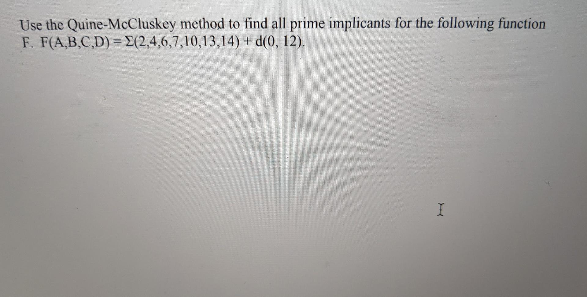 Solved Use the Quine-McCluskey method to find all prime | Chegg.com