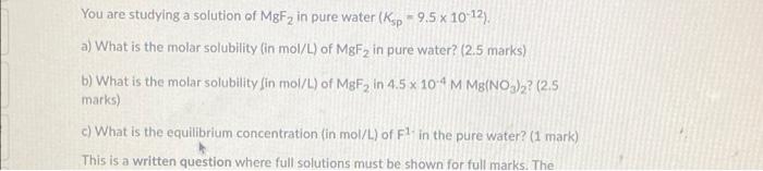 Solved You are studying a solution of MgF2 in pure water | Chegg.com