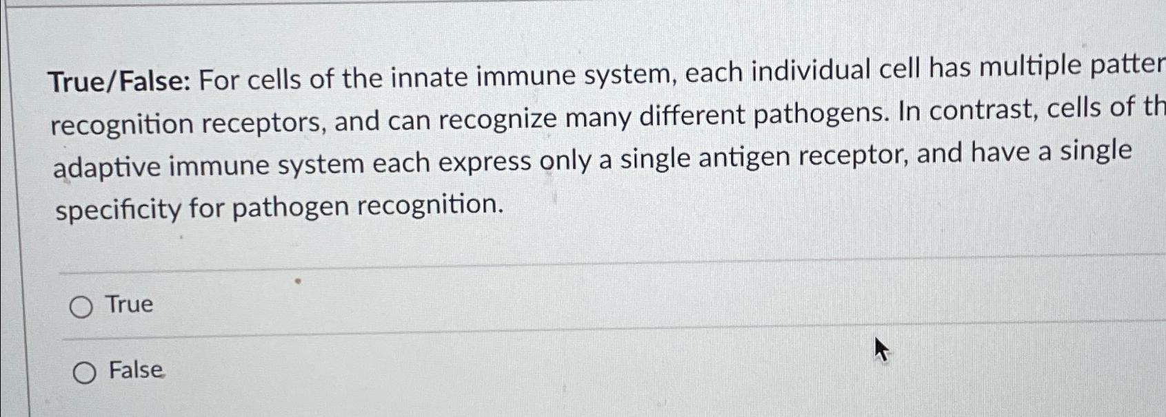 Solved True/False: For cells of the innate immune system, | Chegg.com