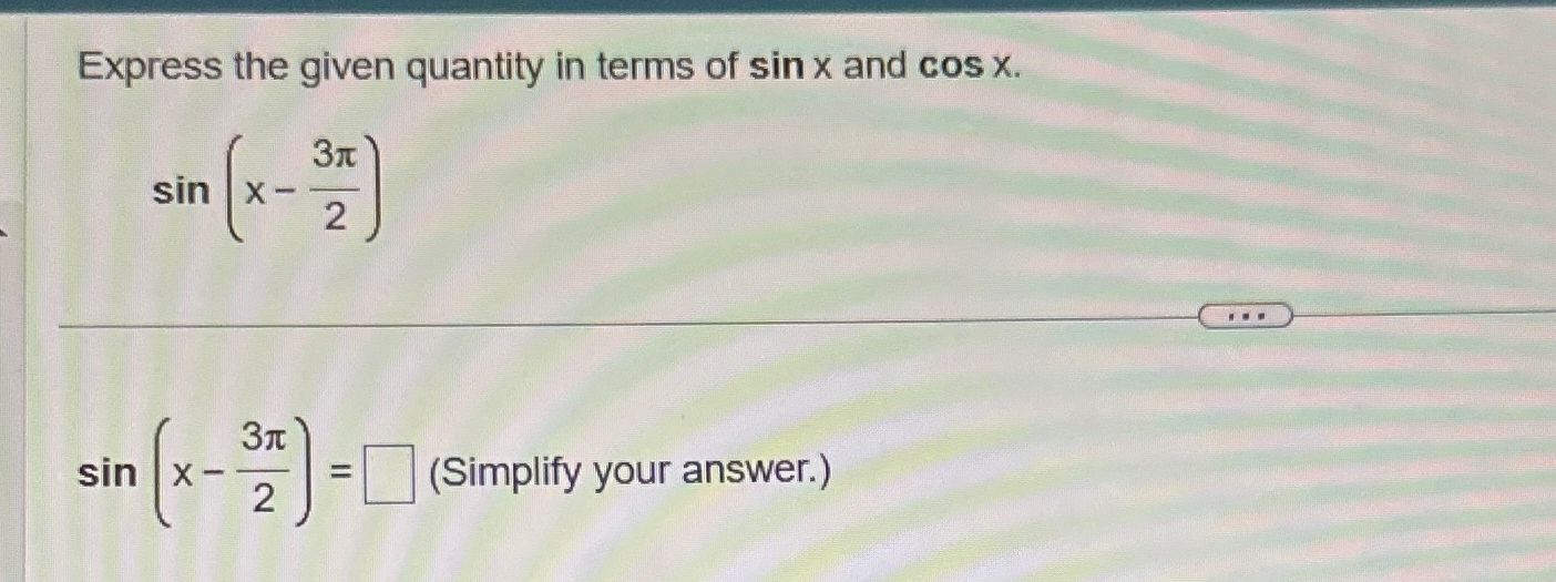Solved Express the given quantity in terms of sinx ﻿and | Chegg.com