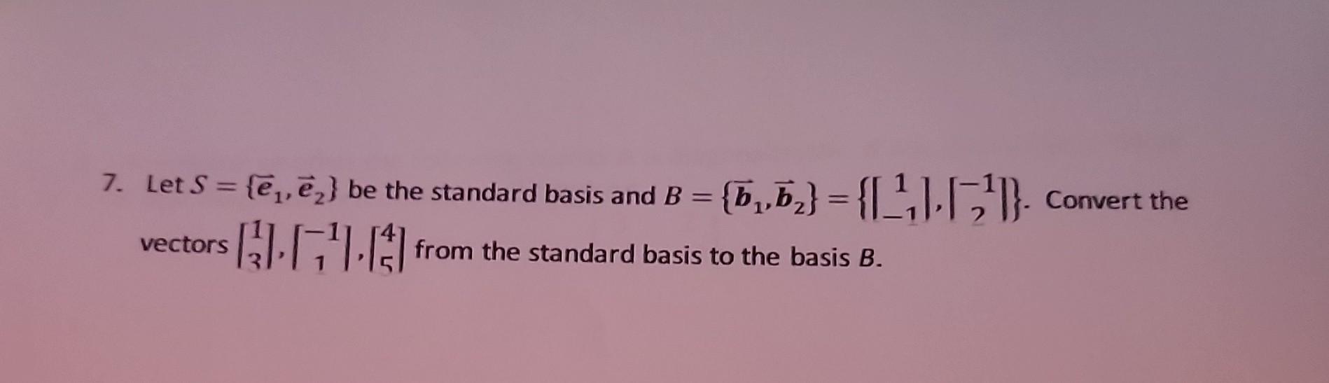 Solved 7. Let S={e1,e2} be the standard basis and | Chegg.com