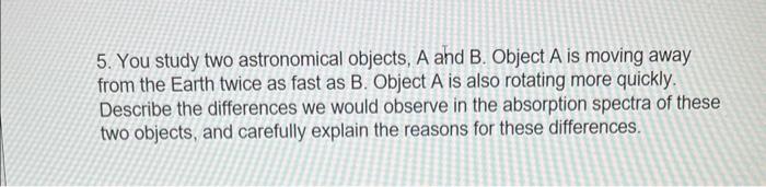 Solved 5. You study two astronomical objects, A and B. | Chegg.com