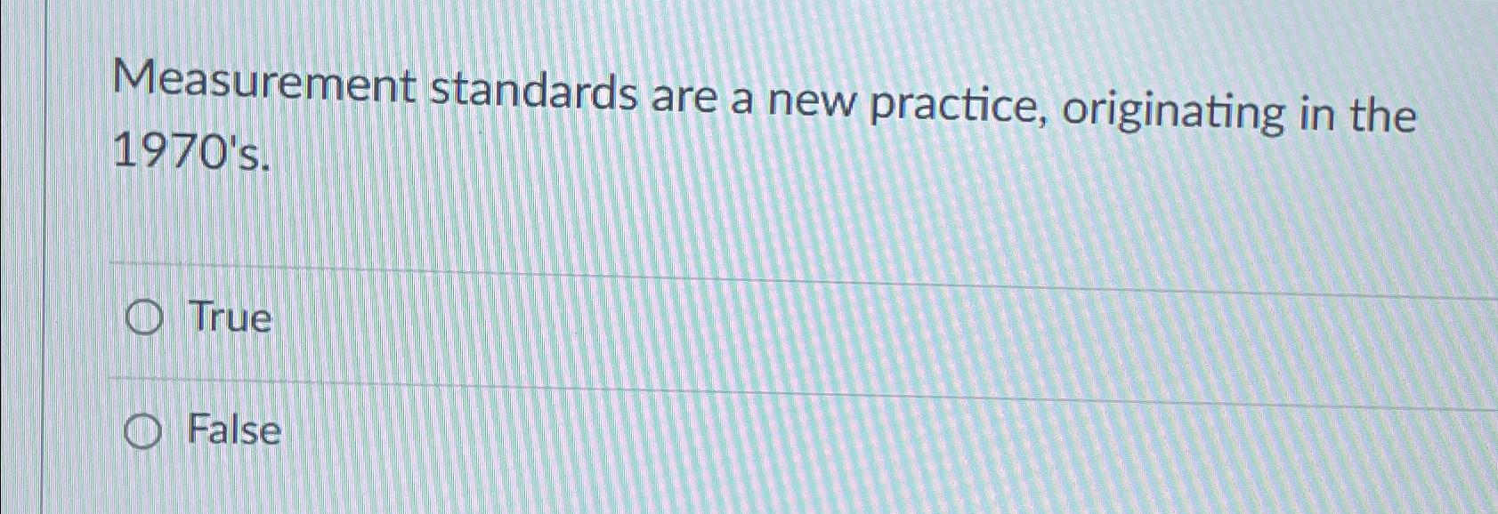 Solved Measurement standards are a new practice, originating | Chegg.com