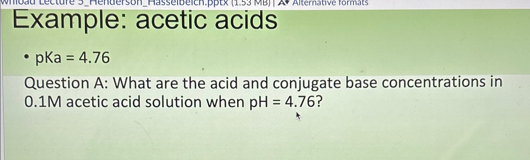 Solved Example: acetic acidspKa=4.76Question A: What are the | Chegg.com