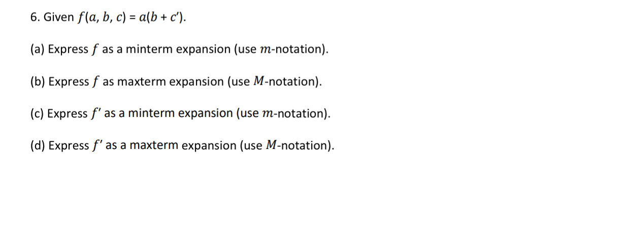 Solved Given f(a,b,c)=a(b+c').(a) ﻿Express f ﻿as a minterm | Chegg.com
