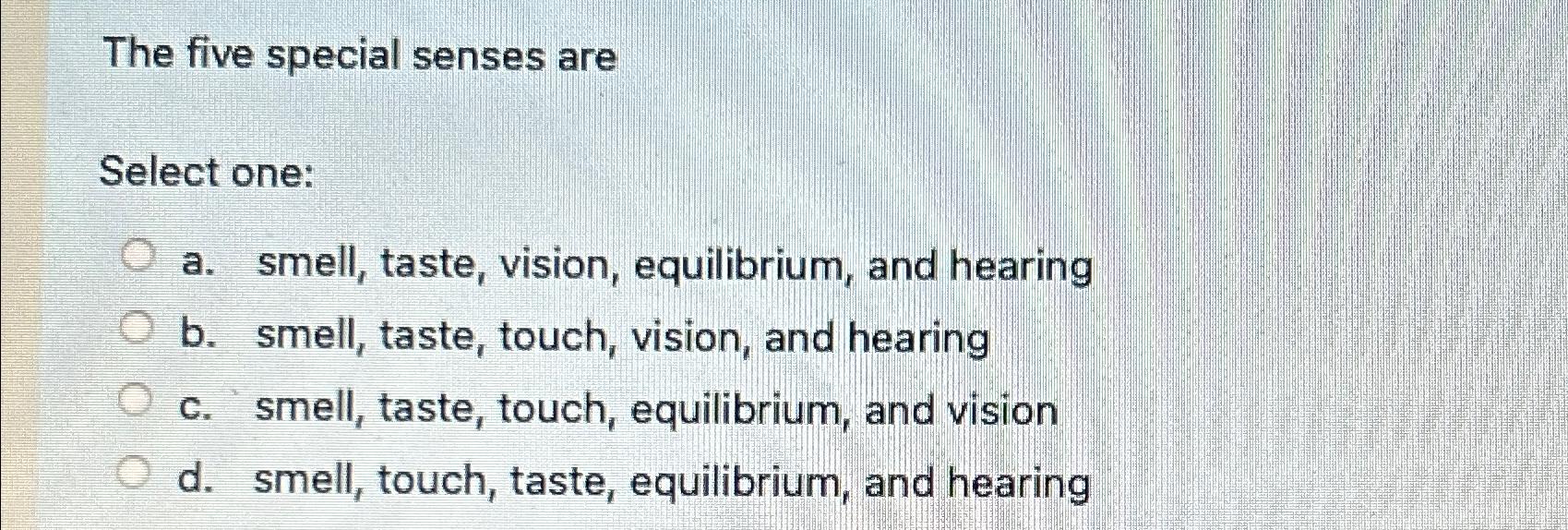 Solved The five special senses areSelect one:a. ﻿smell, | Chegg.com