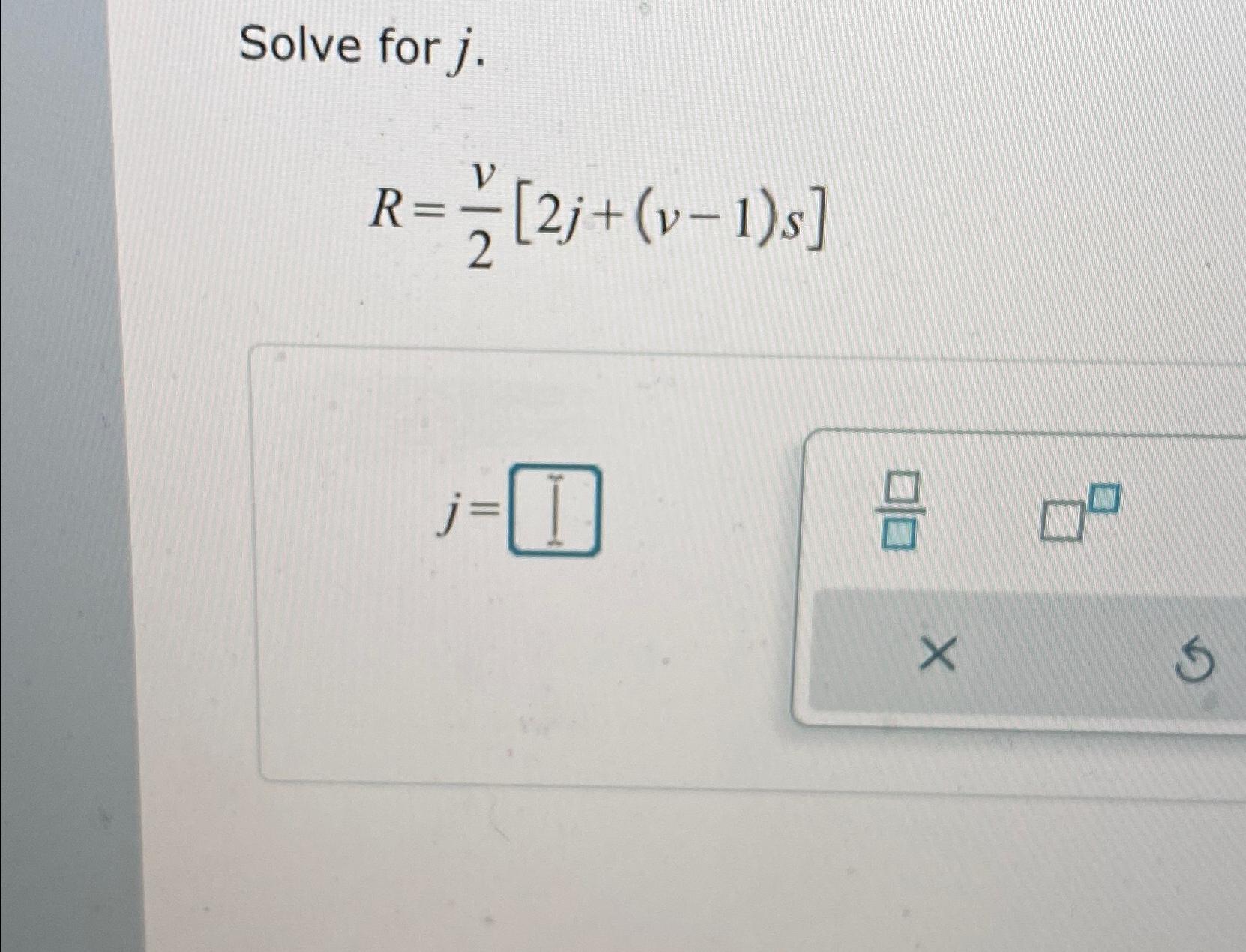 Solved Solve for j.R=v2[2j+(v-1)s]j= | Chegg.com