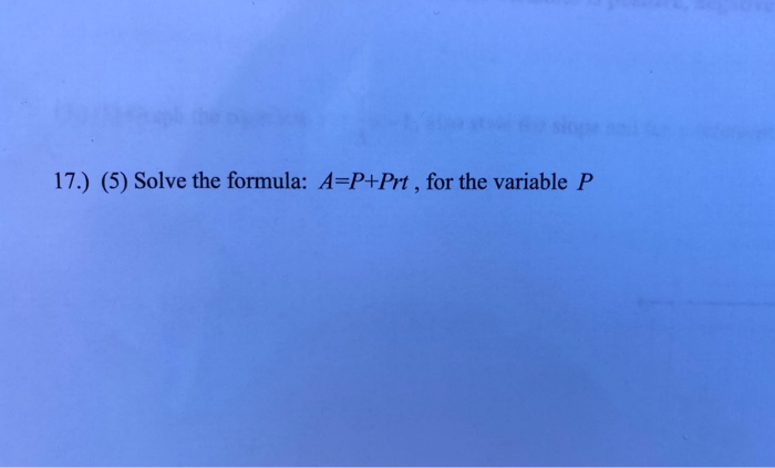 Solved 17.) (5) Solve the formula: A=P+Prt, for the variable | Chegg.com