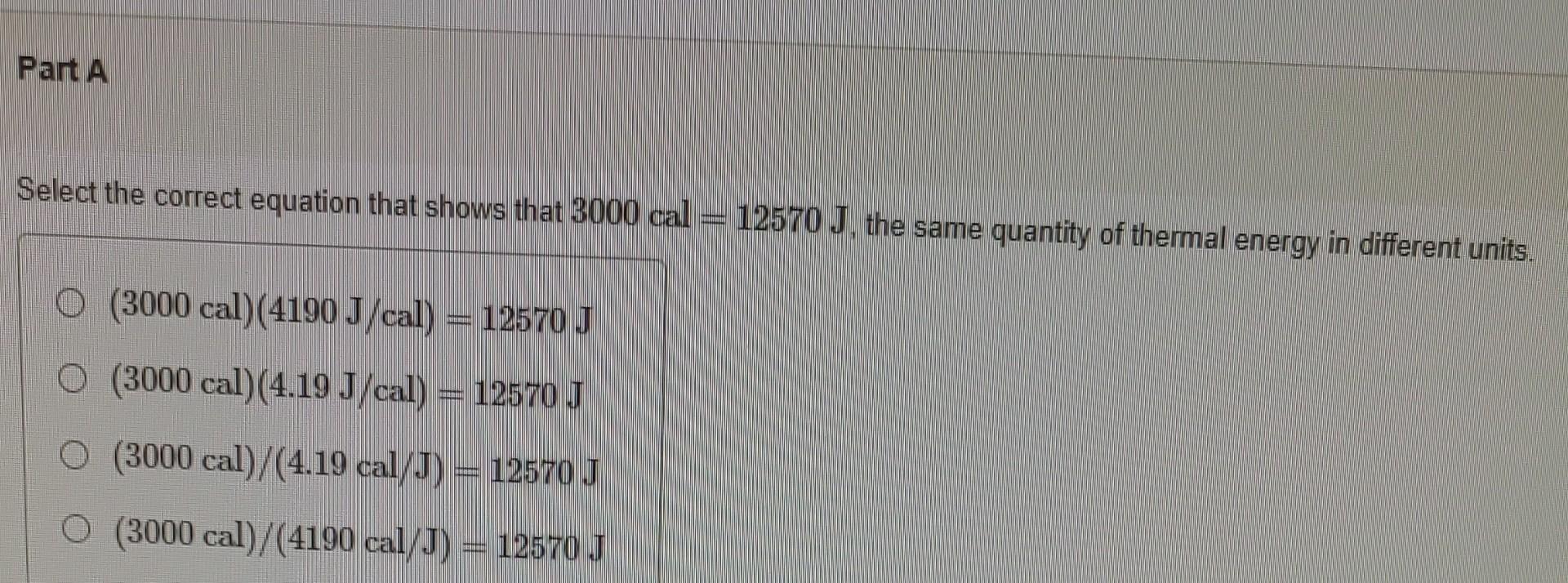 Solved (3000cal)(4190 J/cal)=12570 J(3000cal)(4.19 | Chegg.com