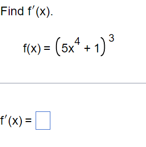 Solved Find f'(x).f(x)=(5x4+1)3f'(x)= | Chegg.com