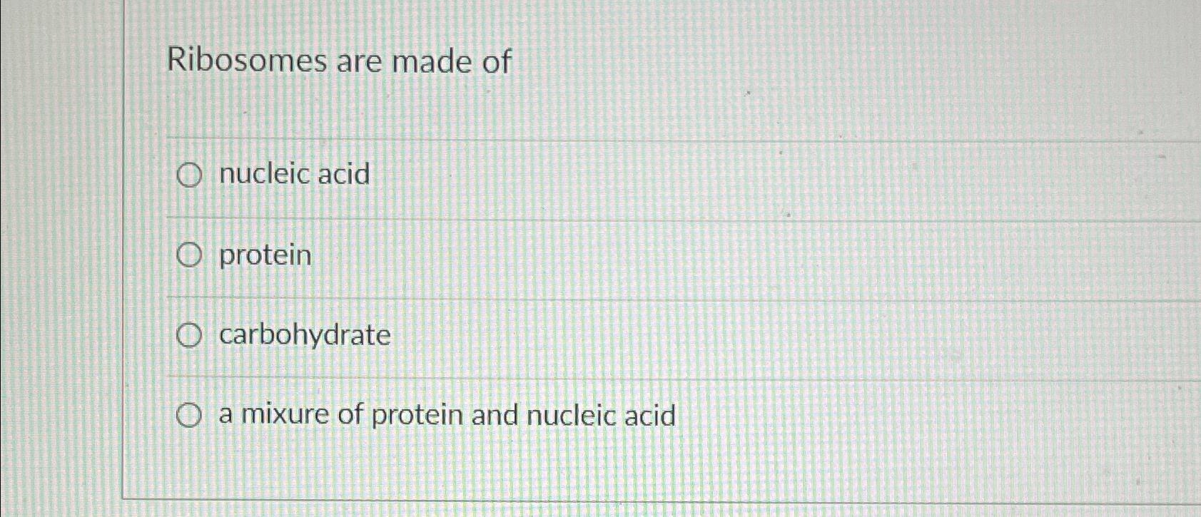 Solved Ribosomes are made ofnucleic acidproteincarbohydratea | Chegg.com