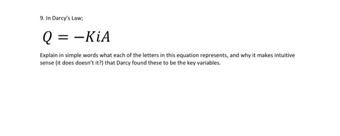 Solved 9. In Darcy's Law; Q=−KiA Explain in simple words | Chegg.com