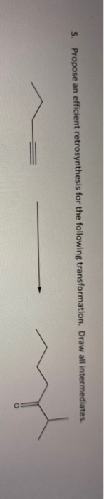 Solved 5. Propose an efficient retrosynthesis for the | Chegg.com