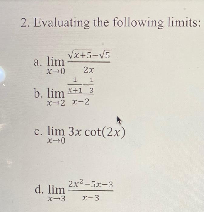 Solved 2. Evaluating the following limits: a. limx→02xx+5−5 | Chegg.com