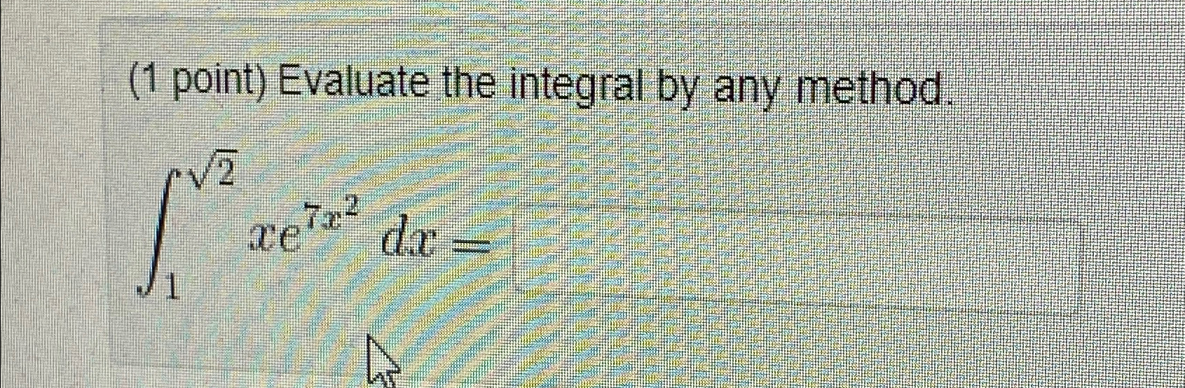 Solved (1 ﻿point) ﻿Evaluate the integral by any | Chegg.com