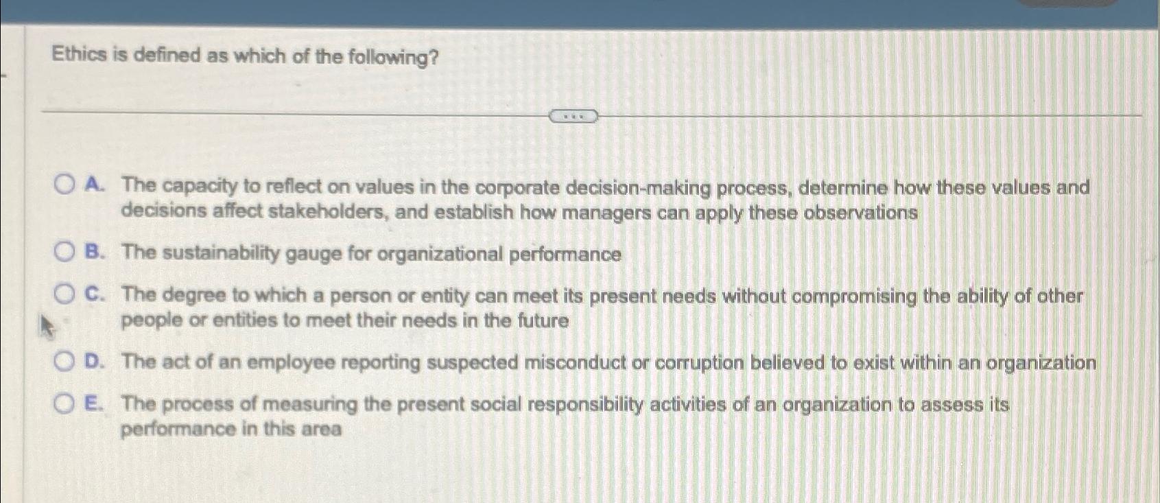 Solved Ethics is defined as which of the following?A. ﻿The | Chegg.com